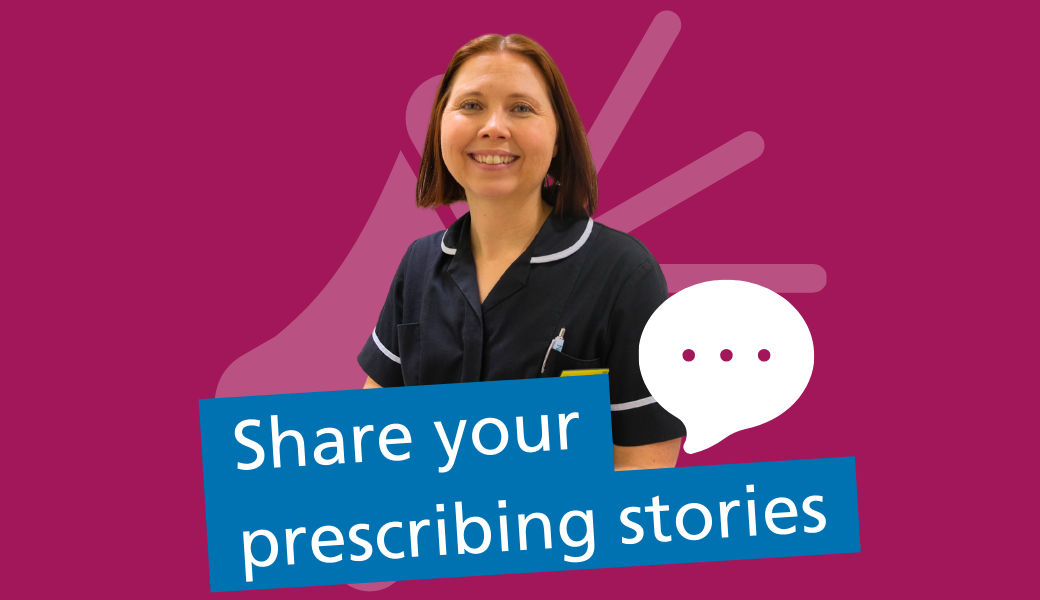 Calling all Supplementary Prescribers: We want your stories! - BDA